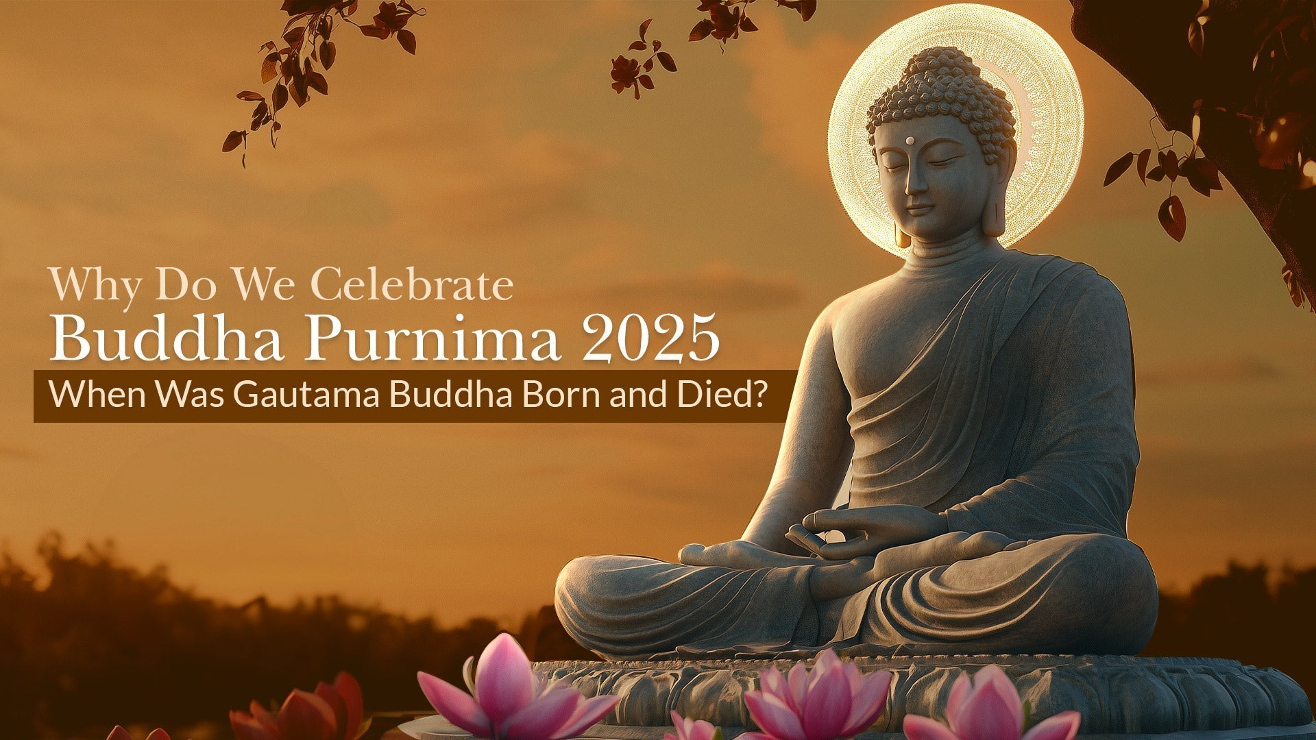 Why Do We Celebrate Buddha Purnima 2025, and When Was Gautama Buddha B